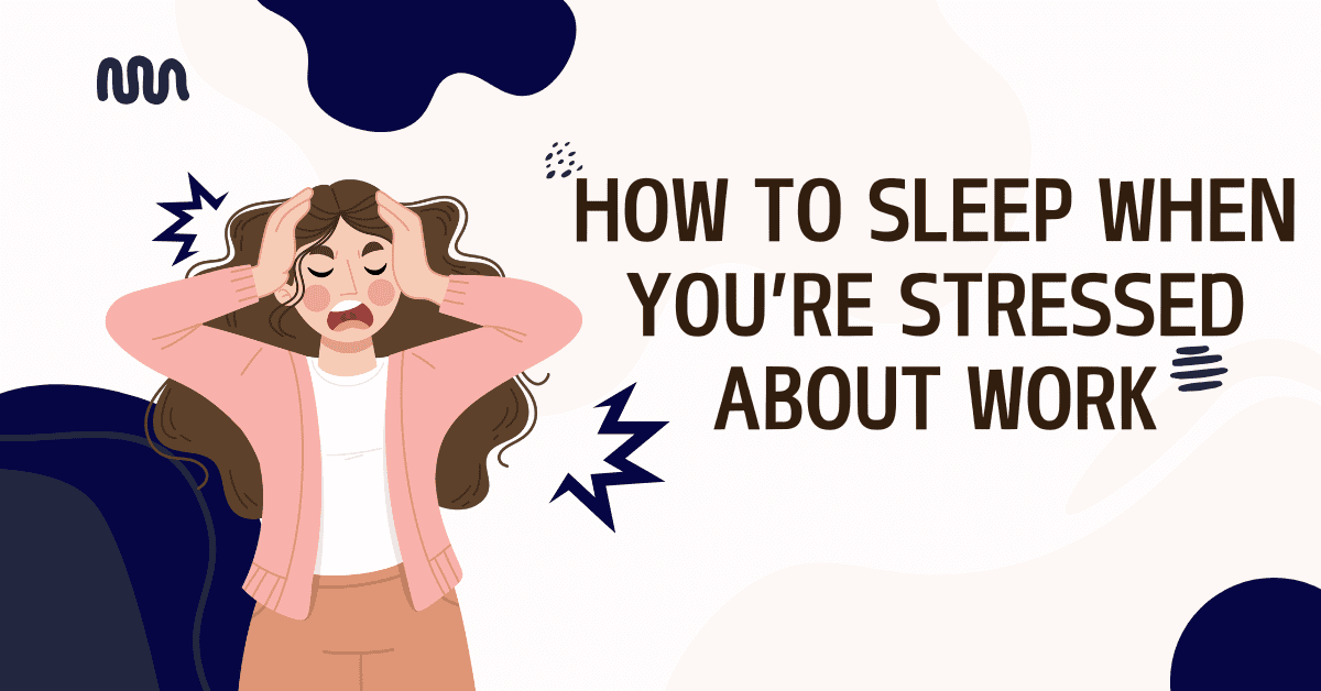 How to Sleep When You’re Stressed About Work